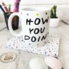 Mug Friends - How you doin